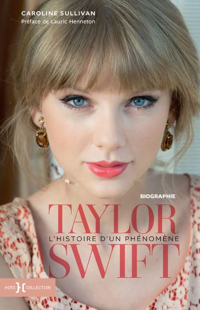 Taylor Swift, l'histoire d'un phénomène - broché - Caroline Sullivan, Lauric Henneton, Laura Vaz ...