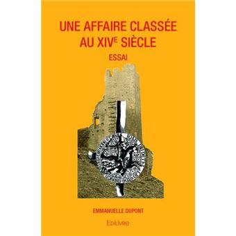 Une affaire classée au xive siècle Essai - broché - Emmanuelle Dupont ...