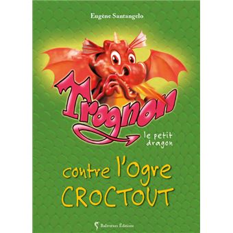 Trognon le petit dragon contre l'ogre Croctout - broché - Eugène Santangelo, Eugène Santangelo ...
