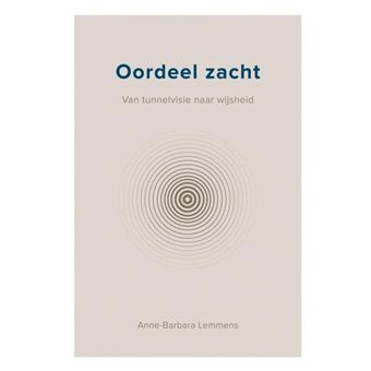 Oordeel Zacht Van tunnelvisie naar wijsheid - broché - Anne-Barbara ...