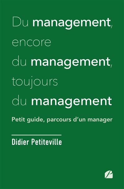 Du management, encore du management, toujours du management Petit guide ...