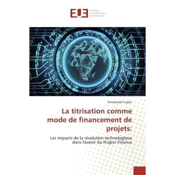La titrisation comme mode de financement de projets: Les impacts de la ...