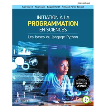 Initiation à la programmation en sciences. Les bases du langage Python - broché - Yvon Charest ...
