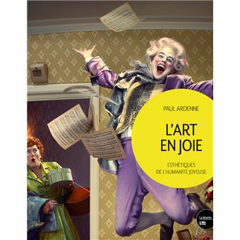 L'art en joie Esthétiques de l'humanité joyeuse - broché - Paul Ardenne, Isabelle Arthuis ...