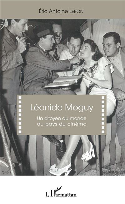 Léonide Moguy Un citoyen du monde au pays du cinéma - broché - Eric ...