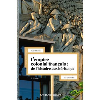L'empire colonial français : de l'histoire aux héritages XIXe-XXIe ...