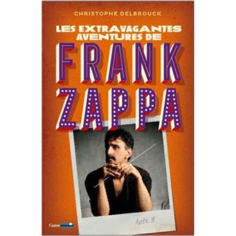 Les extravagantes aventures de Frank Zappa - Acte 3 Tome 03 - broché ...
