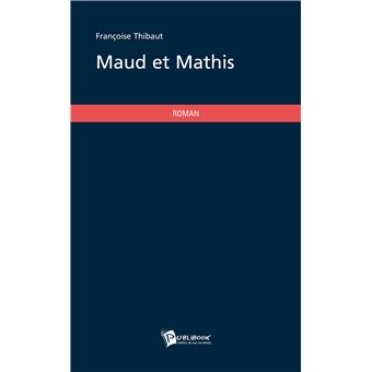 Maud et Mathis - broché - Françoise Thibaut - Achat Livre | fnac