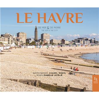 Le Havre - De mer & de pierre - broché - Isabelle Letelie, Chanel Koehl ...