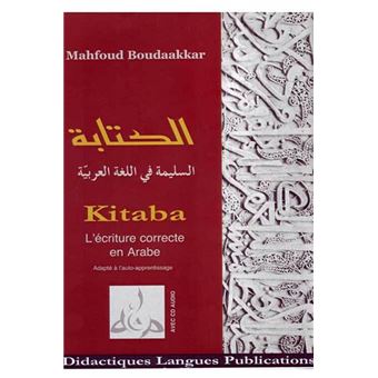 Kitaba L'écriture correcte en Arabe - broché - Mahfoud Boudaakkar ...