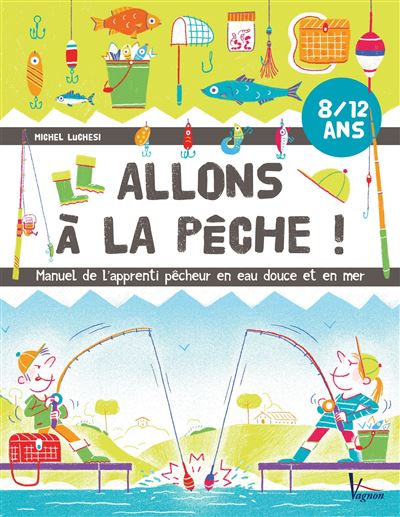 Allons à la pêche ! Manuel de l'apprenti pêcheur en eau douce et en mer - broché - Michel ...
