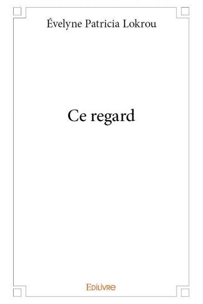 Ce regard - broché - Evelyne Patricia Lokrou - Achat Livre | fnac