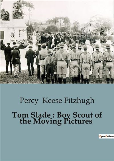 Tom Slade : Boy Scout of the Moving Pictures The Adventures of Tom ...