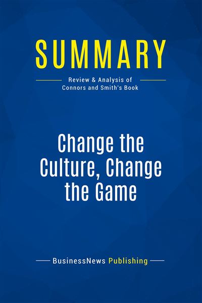 Summary: Change the Culture, Change the Game Review and Analysis of ...