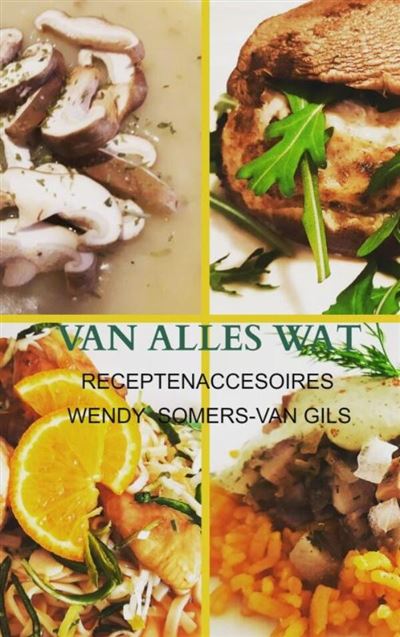 Van alles wat Receptenaccesoires - broché - Wendy Somers-van Gils ...