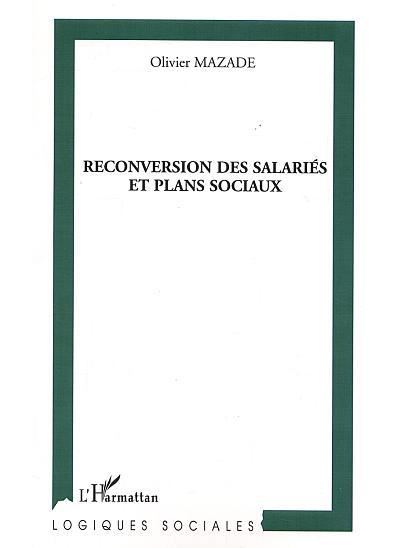 Reconversion des salariés et plans sociaux - broché - Olivier Mazade ...