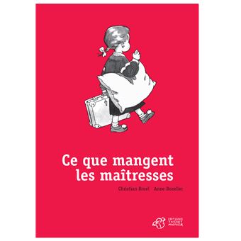 Ce que mangent les maîtresses - broché - Christian Bruel, Anne Bozellec ...