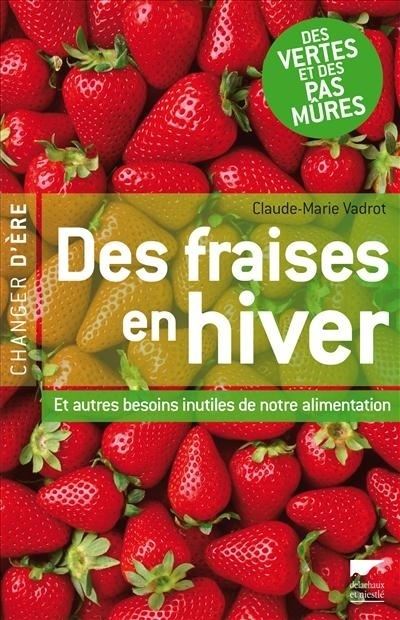 Des fraises en hiver Et autres besoins inutiles de notre alimentation ...