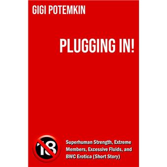 Plugging In! - Superhuman Strength, Extreme Members, Excessive Fluids ...