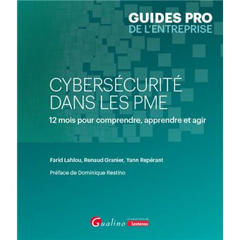 Cybersécurité dans les PME 12 mois pour comprendre, apprendre et agir - broché - Farid Lahlou ...