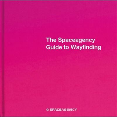 The Spaceagency Guide to Wayfinding /anglais Guide to wayfinding - broché - SPACEAGENCY - Achat ...