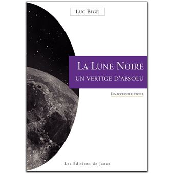 La Lune Noire, un vertige d'absolu Un vertige d'absolue - broché - Luc ...