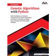Ultimate Genetic Algorithms with Python Build Intelligent and Adaptive AI Systems with Genetic ...