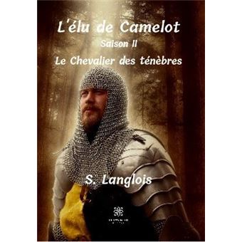 L'élu de Camelot Saison II - Le Chevalier des ténèbres Saison II : Le ...