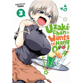 Uzaki-Chan Wants To Hang Out ! - Tome 3 - Uzaki-chan Wants to Hang Out! - Tome 03 - Take, Take ...