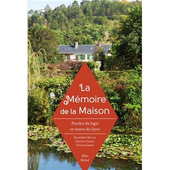 La Mémoire de la maison Paroles du logis et contes du foyer - broché ...