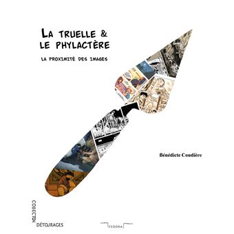 La truelle & le phylactère La proximité des images - relié - Bénédicte ...