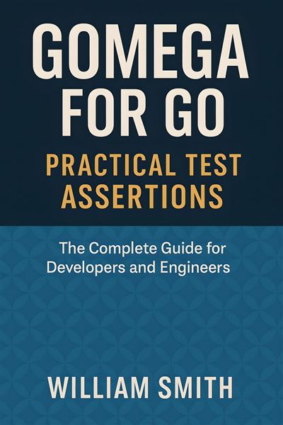 Gomega for Go: Practical Test Assertions The Complete Guide for ...
