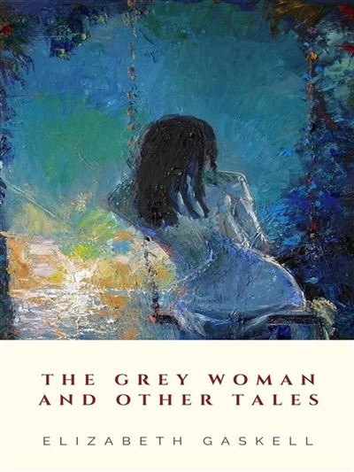 The Grey Woman and other Tales - ebook (ePub) - Elizabeth Gaskell ...