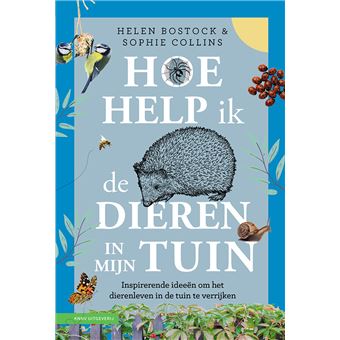 Hoe help ik de dieren in mijn tuin? een boek vol inspirerende ideeën om ...