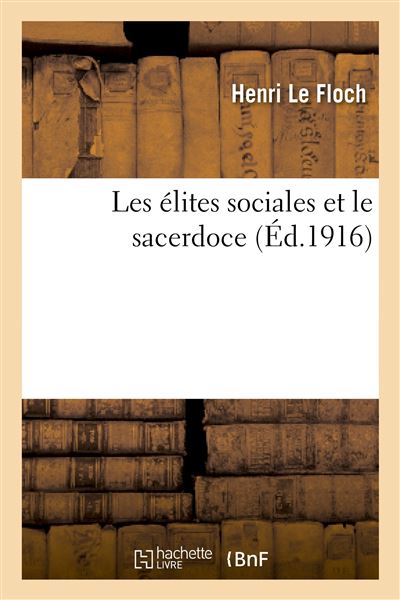 Les élites sociales et le sacerdoce - broché - Henri Le Floch, Louis ...