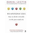 WEAPONIZED LIES: HOW TO THINK CRITICALLY IN A POST-TRUTH ERA - broché - Daniel Levitin - Achat ...