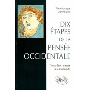 Dix étapes de la pensée occidentale - Des présocratiques à la modernité ...