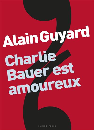 Charlie Bauer est amoureux - broché - Alain Guyard - Achat Livre | fnac