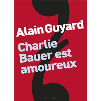 Charlie Bauer est amoureux - broché - Alain Guyard - Achat Livre | fnac