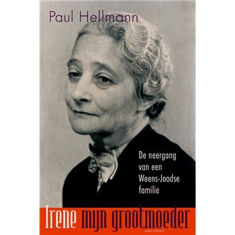 Irene, mijn grootmoeder de neergang van een Weens-Joodse familie ...