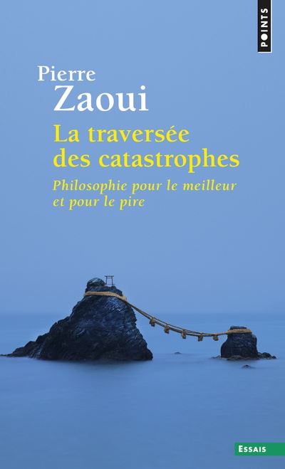 La Traversée des catastrophes Philosophie pour le meilleur et pour le ...