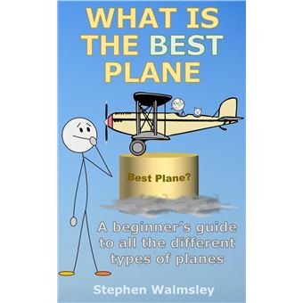 What Is The Best Plane: A beginner’s guide to all the different types ...