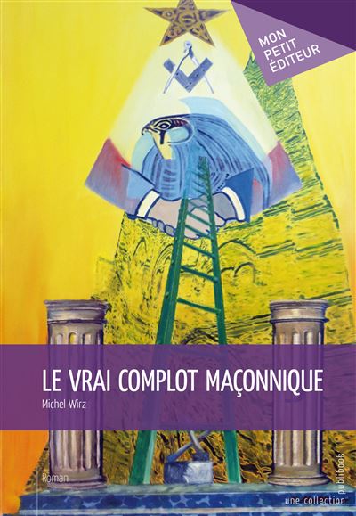 Le vrai complot maconnique - relié - Michel Wirz - Achat Livre ou ebook ...