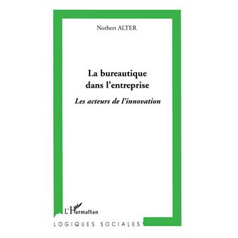 La bureautique dans l'entreprise Les acteurs de l'innovation - broché ...