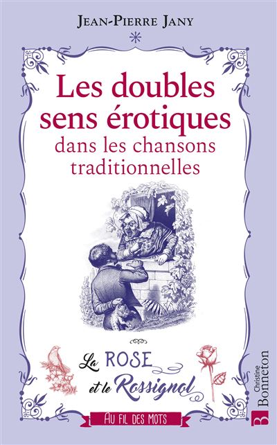 Les doubles sens érotiques dans les chansons traditionnelles La Rose et ...