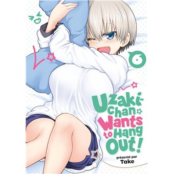 Uzaki-Chan Wants To Hang Out ! - Tome 6 - Uzaki-chan Wants to Hang Out! - Tome 06 - Take, Take ...