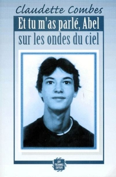Et tu m'as parle abel sur les ondes du ciel - broché - COLETTE COMBES ...