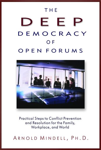 The Deep Democracy of Open Forums Practical Steps to Conflict ...