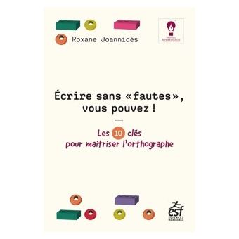 Écrire sans faute, vous pouvez ! Les 10 clés pour maitriser l ...