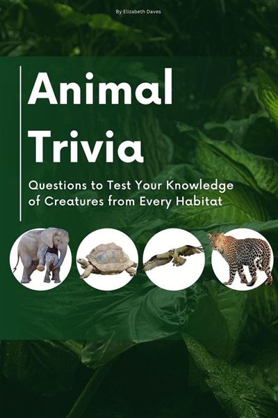 Animal Trivia: Questions to Test Your Knowledge of Creatures from Every ...